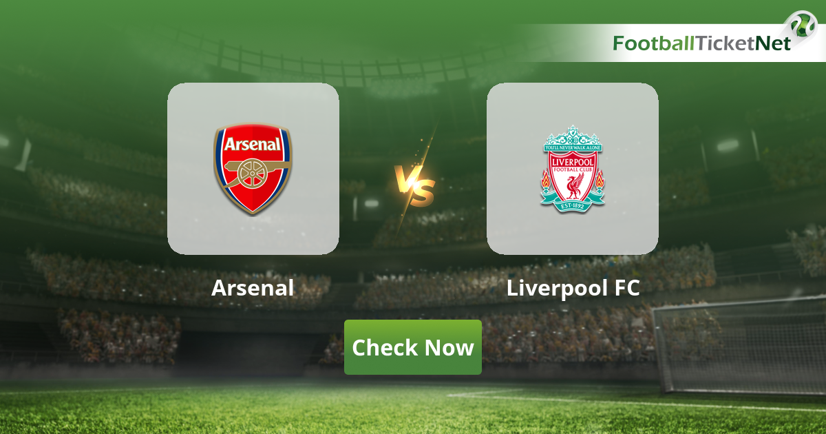 Arsenal Vs Liverpool FC Tickets - Premier League