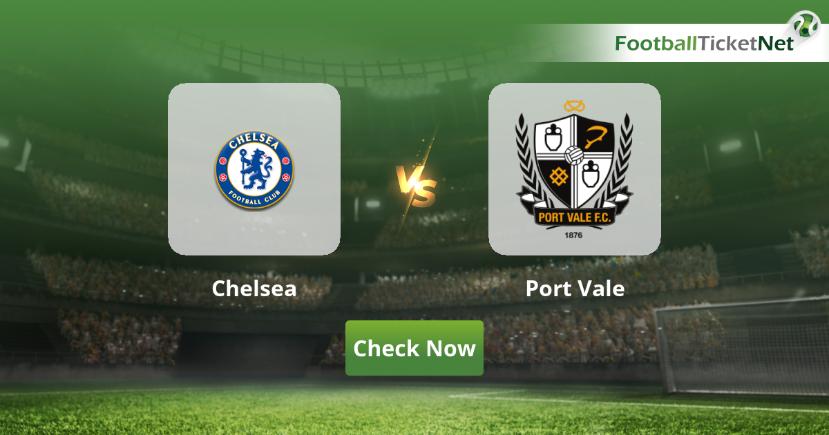 Chelsea Vs Port Vale Tickets - FA Cup Quarter Final