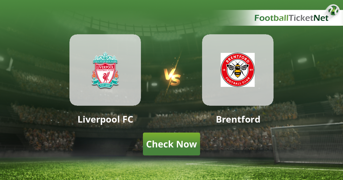 Liverpool FC Vs Brentford Tickets - Premier League