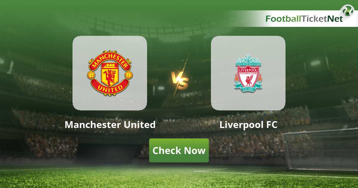 Manchester United Vs Liverpool FC Tickets - Premier League
