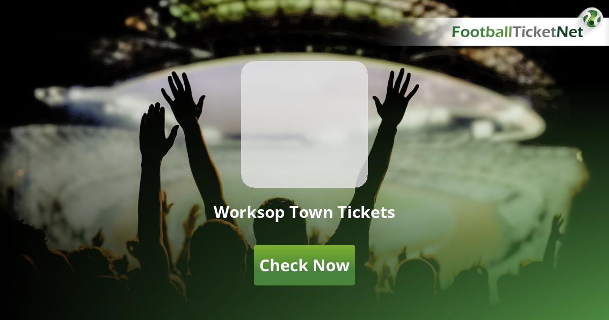 Buy Worksop Town 2026/27 Tickets Online | Football Ticket Net
